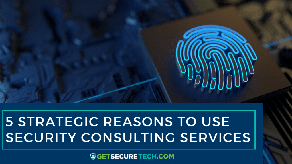 5 Key Reasons to Use Security Consulting Services | SecureTech