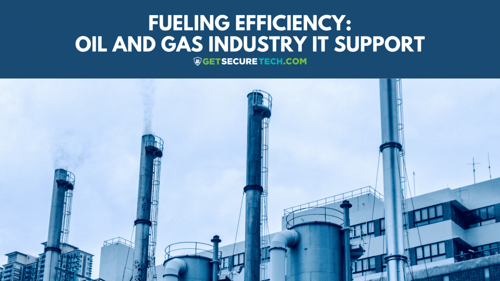 Expert IT Support Solutions for the Oil and Gas Industry | SecureTech