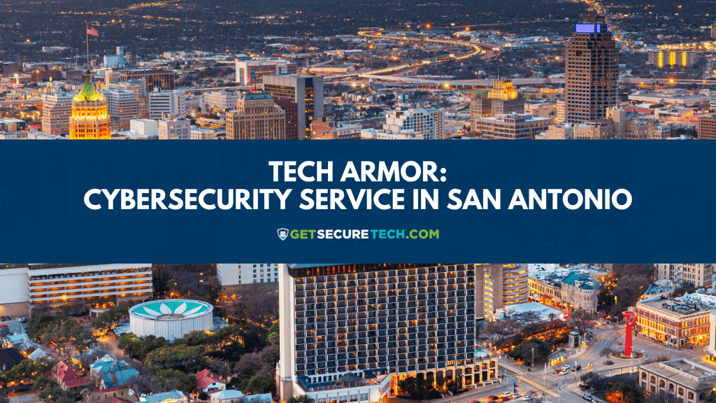 Cybersecurity Service in San Antonio - SecureTech